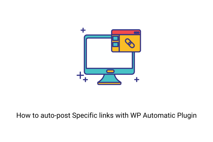 Ways to Autopost Specific links with WP Automatic Plugin Ways to Autopost Specific links with WP Automatic Plugin