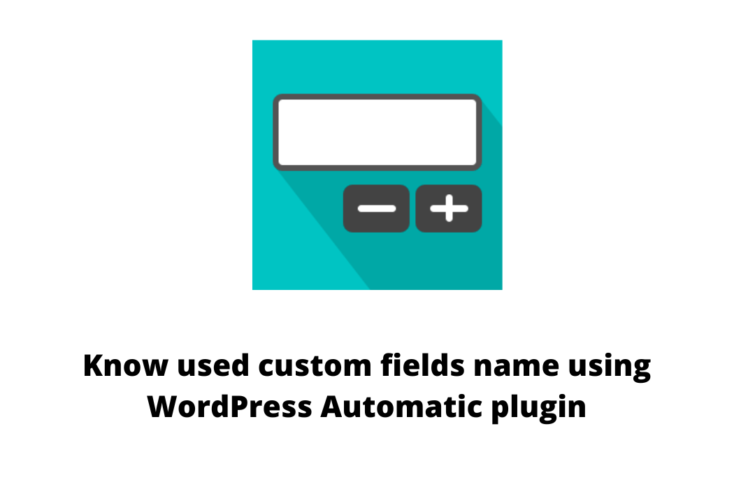 Know Used Custom Fields Name Using WordPress Automatic Plugin